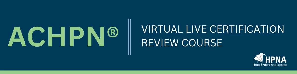 Event Summary - ACHPN® Virtual Live Certification Review Course - Hospice and Palliative Nurses ...